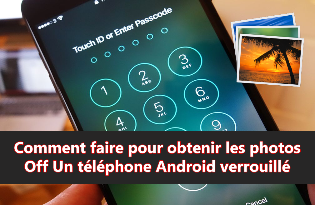 Comment faire pour obtenir les photos Off Un téléphone Android ...